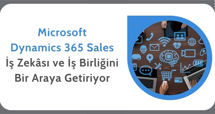 Microsoft Dynamics 365 Sales İş Zekâsı ve İş Birliğini Bir Araya Getiriyor - Pargesoft